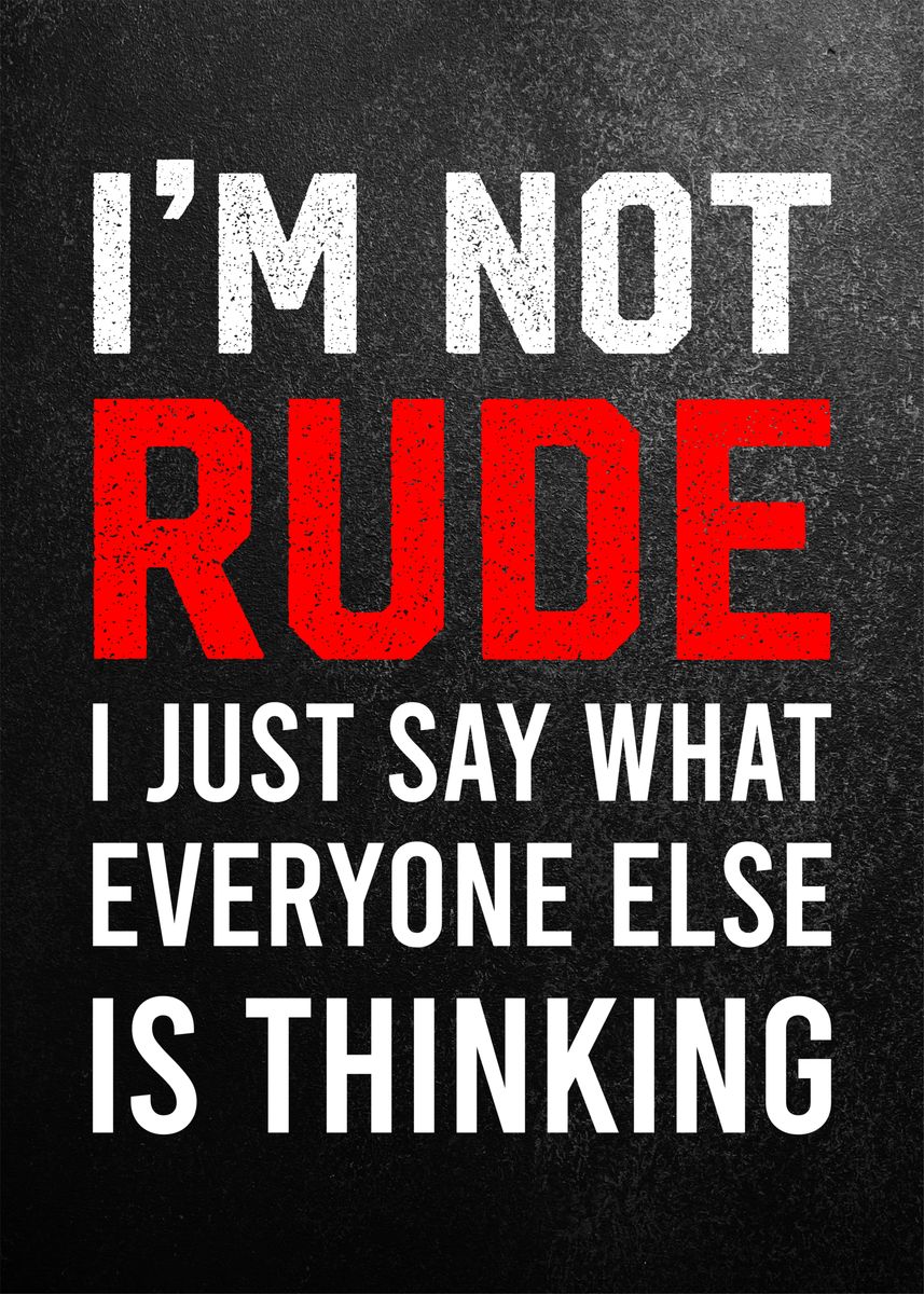 'I'm Not Rude Quote' Poster, picture, metal print, paint by Bestselling ...