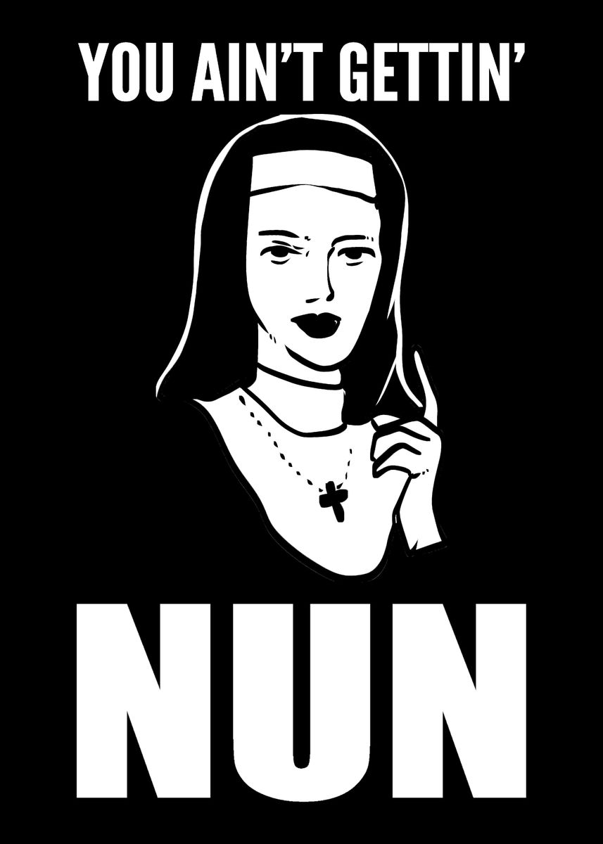 'Aint Gettin Nun Christian ' Poster, picture, metal print, paint by ...