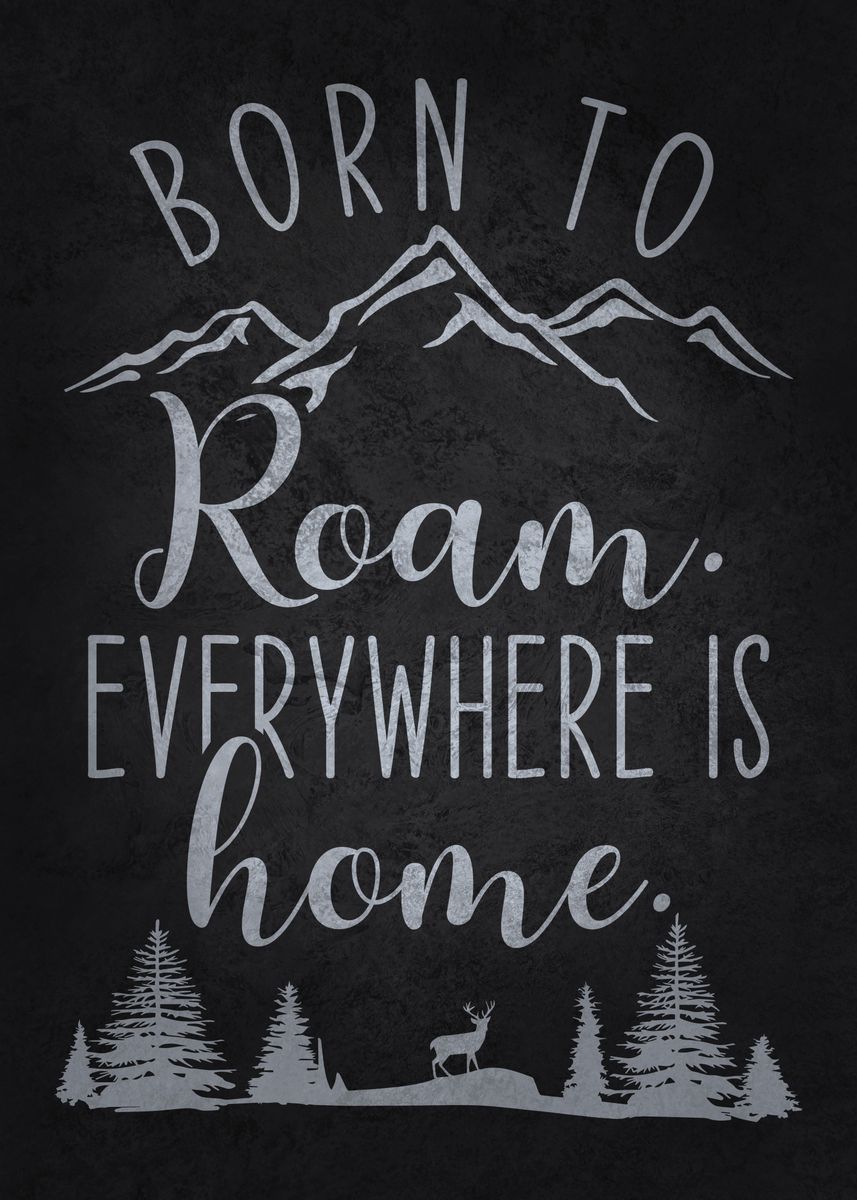 'Born to Roam, Everywhere is Home' Poster, picture, metal print, paint ...