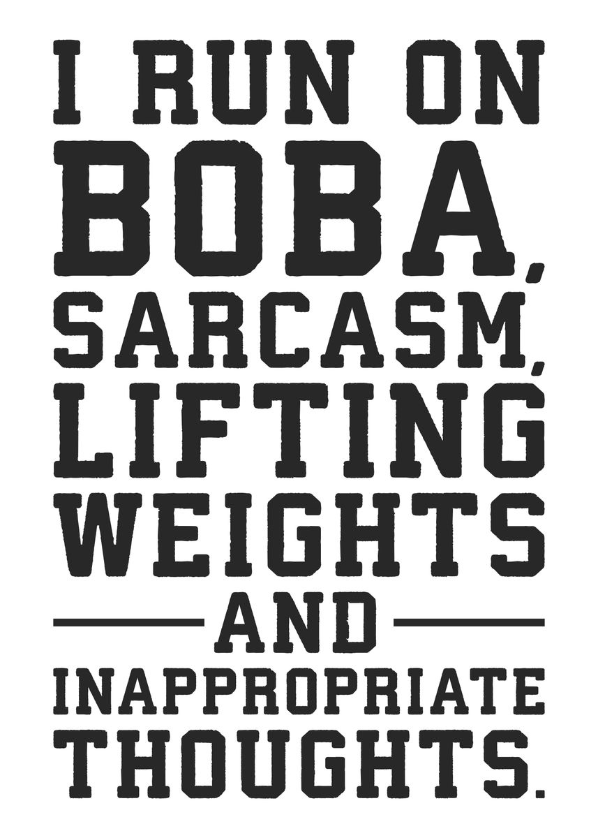 'I Run on Boba, Sarcasm, Lifting Weights, and Inappropriate Thoughts ...