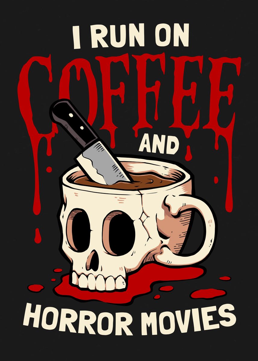 'Coffee & Horror Movies' Poster, picture, metal print, paint by B Cubed ...
