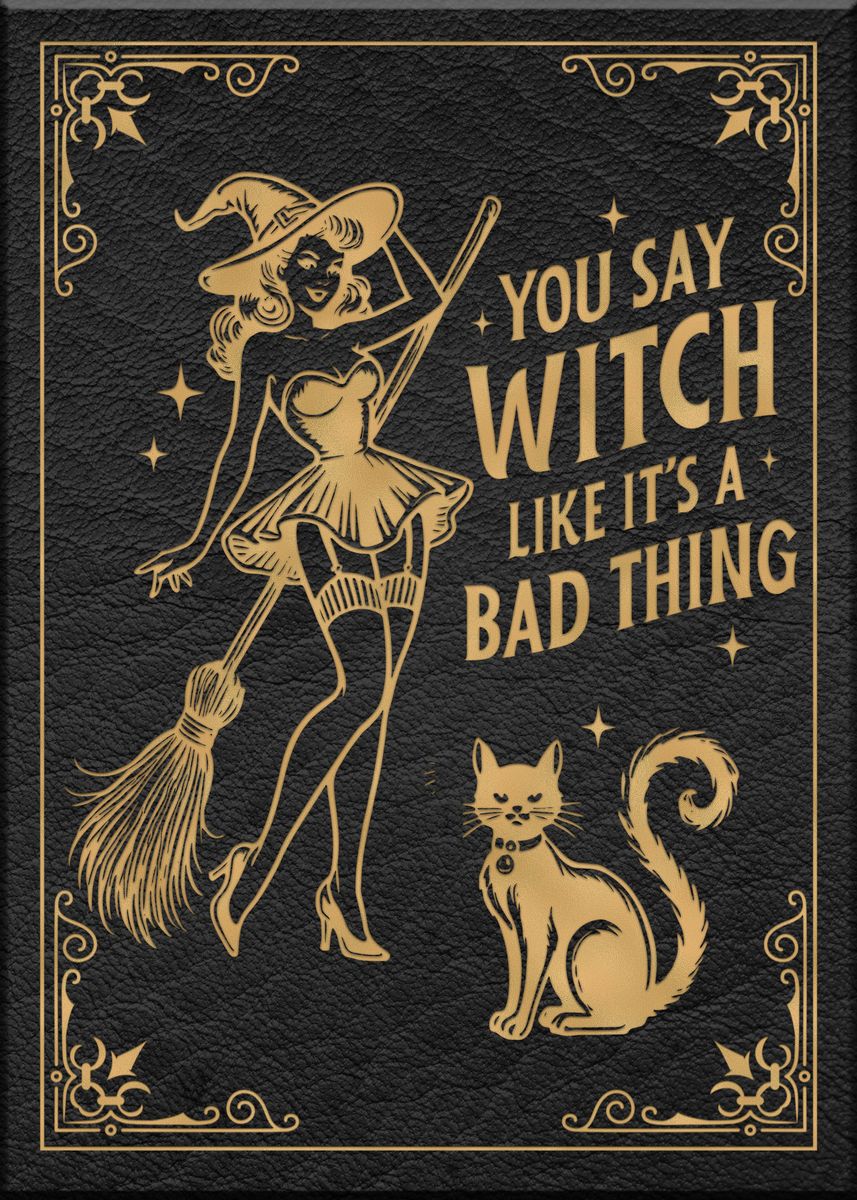 'You say witch like it's a bad thing' Poster, picture, metal print ...