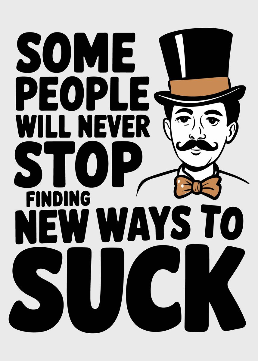 'Some People Suck' Poster, picture, metal print, paint by Heidi Gagne ...