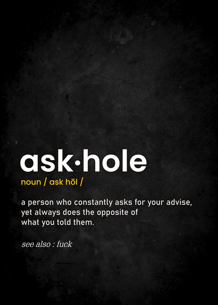 'Askhole Definition Print' Poster, picture, metal print, paint by yunur ...