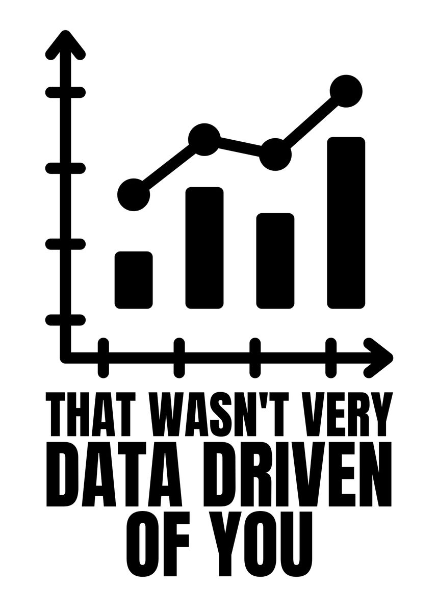 'Data Driven Funny Quote' Poster, picture, metal print, paint by Yess ...