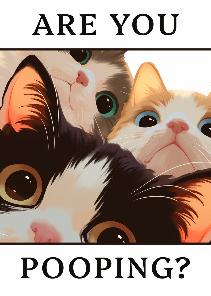 'Kitties Bathroom Invasion - Are You Pooping Meme' Poster, picture, metal print, paint by EKIM ...