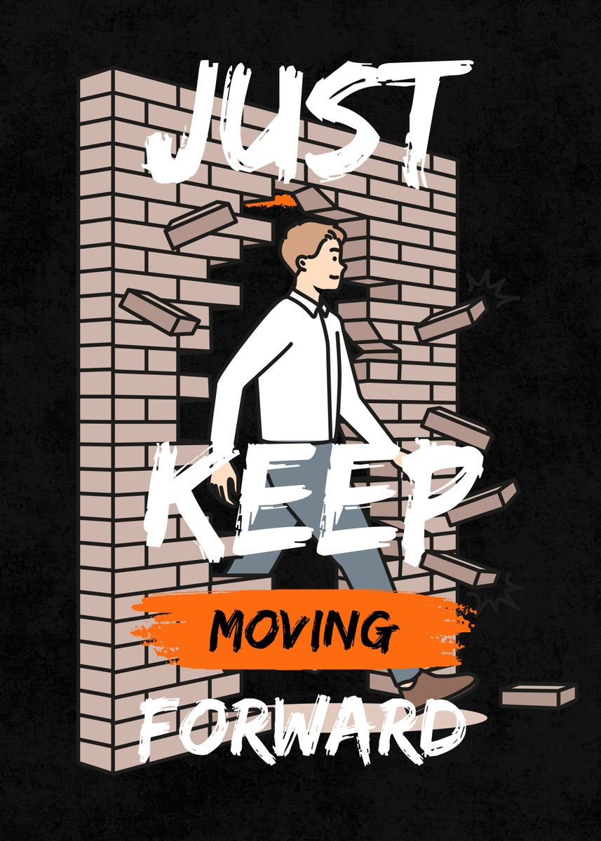 'Just Keep Moving Forward' Poster, picture, metal print, paint by ...