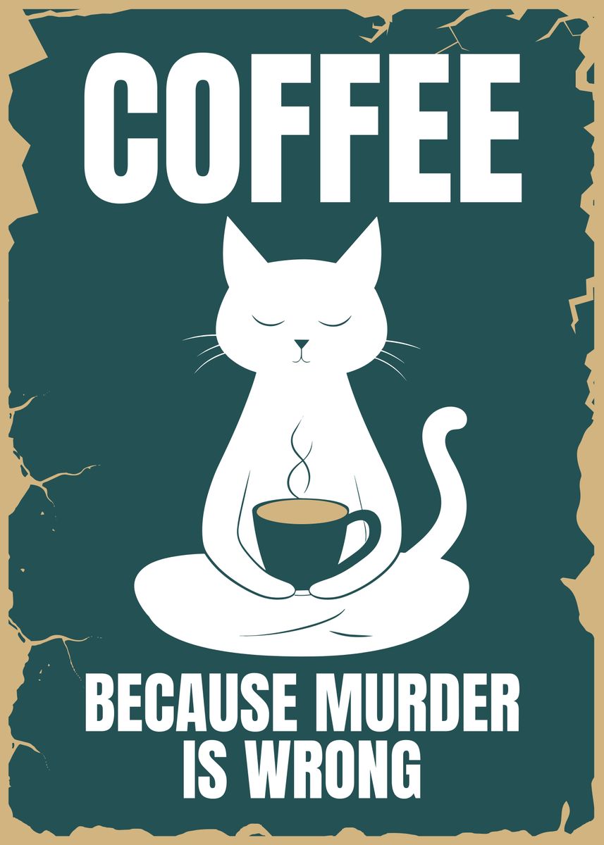 'Coffee because murder is wrong' Poster, picture, metal print, paint by ...