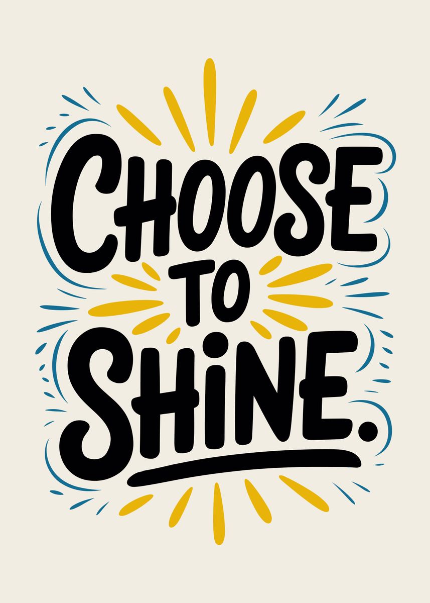 'Choose to Shine Quote' Poster, picture, metal print, paint by Usama ...