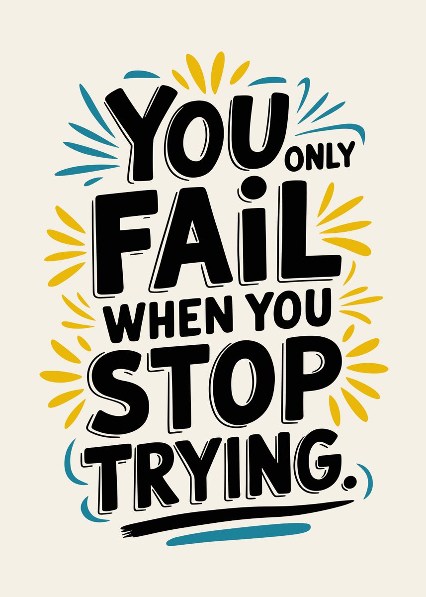 'You Only Fail When You Stop Trying' Poster, picture, metal print ...