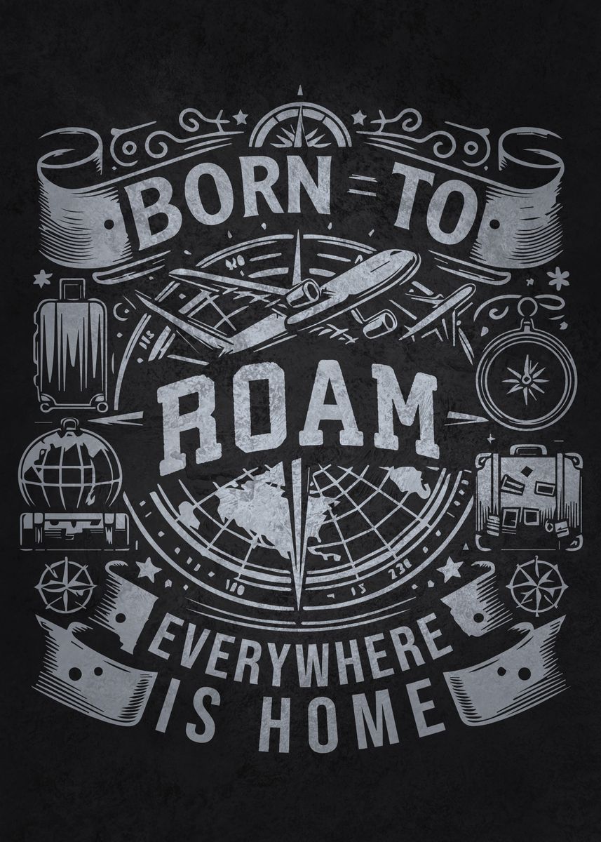 'Born to Roam - Everywhere is Home' Poster, picture, metal print, paint ...