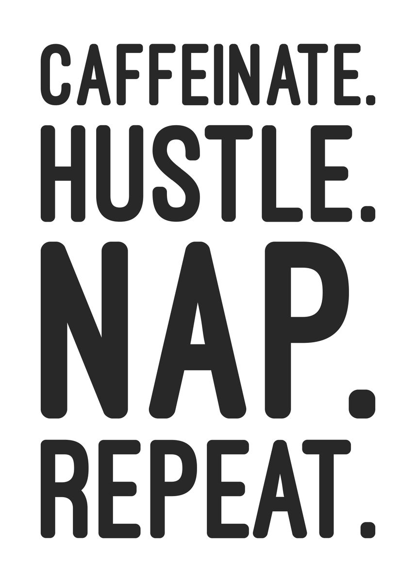 'Caffeine Hustle Nap Repeat' Poster, picture, metal print, paint by ...