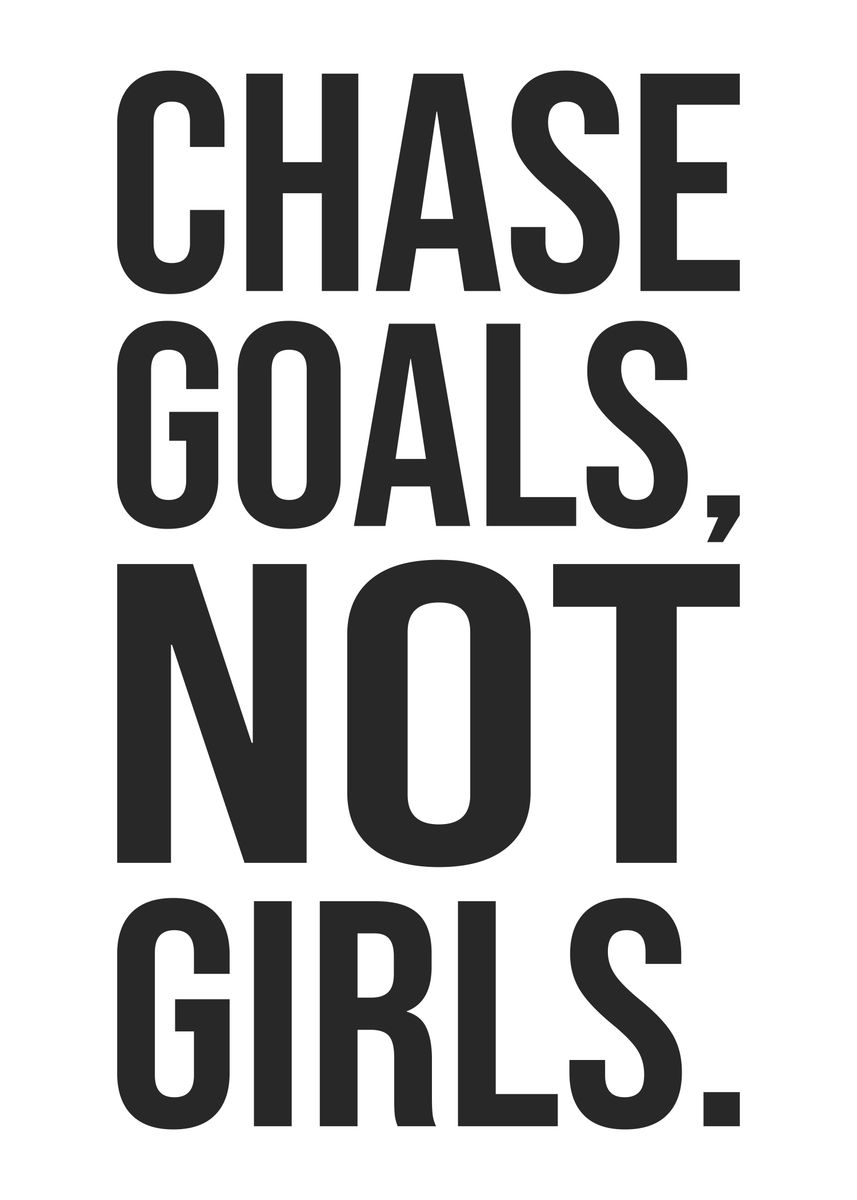 'Chase Goals, Not Girls' Poster, picture, metal print, paint by CHAN ...