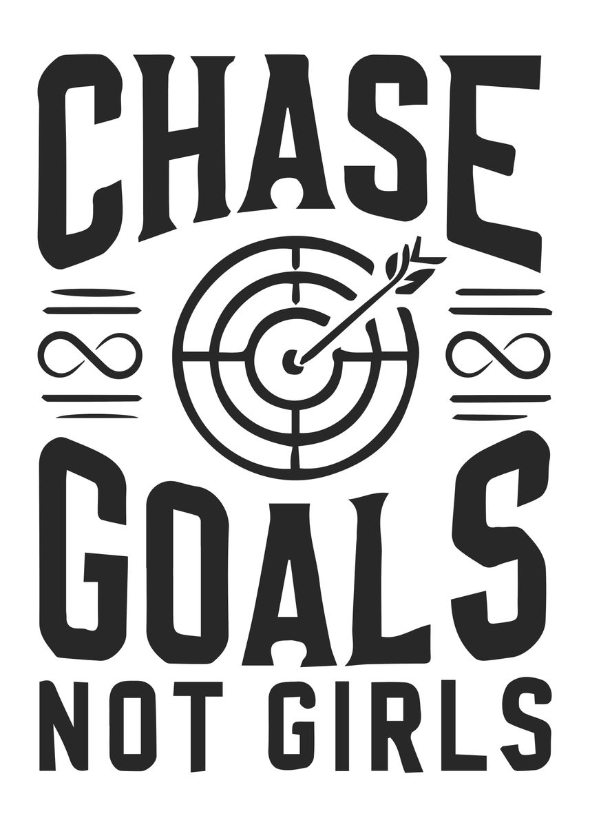 'Chase Goals Not Girls' Poster, picture, metal print, paint by CHAN ...