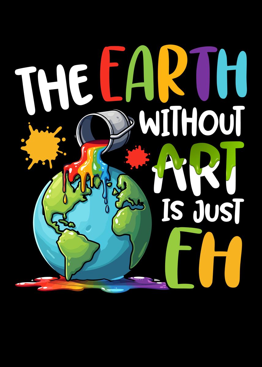 'Earth Without Art' Poster, picture, metal print, paint by ...