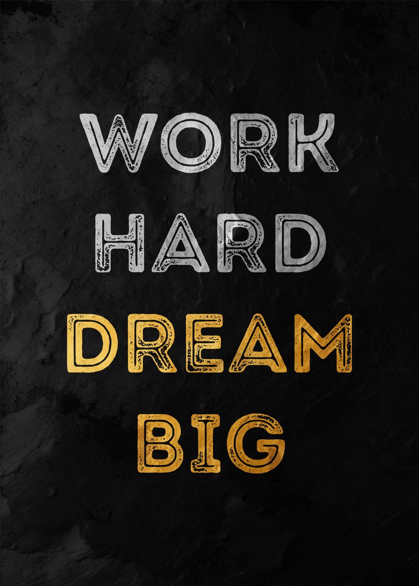 'Work Hard Dream Big Poster' Poster, picture, metal print, paint by ...