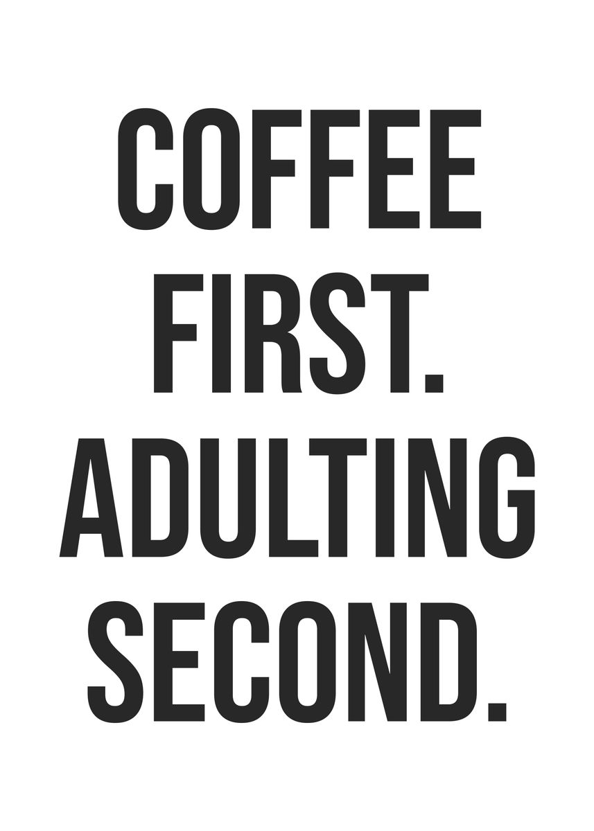 'Coffee First, Adulting Second' Poster, picture, metal print, paint by ...