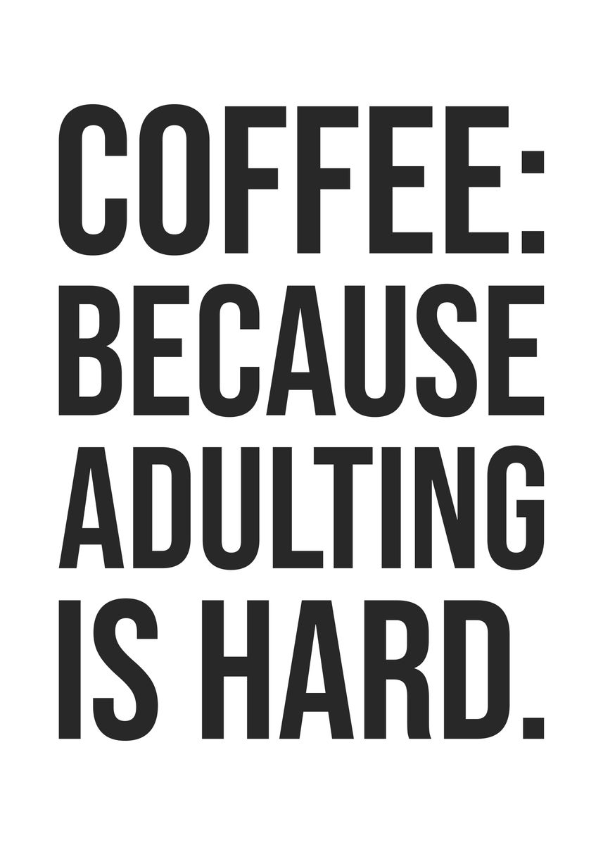 'Coffee: Adulting is Hard' Poster, picture, metal print, paint by CHAN ...