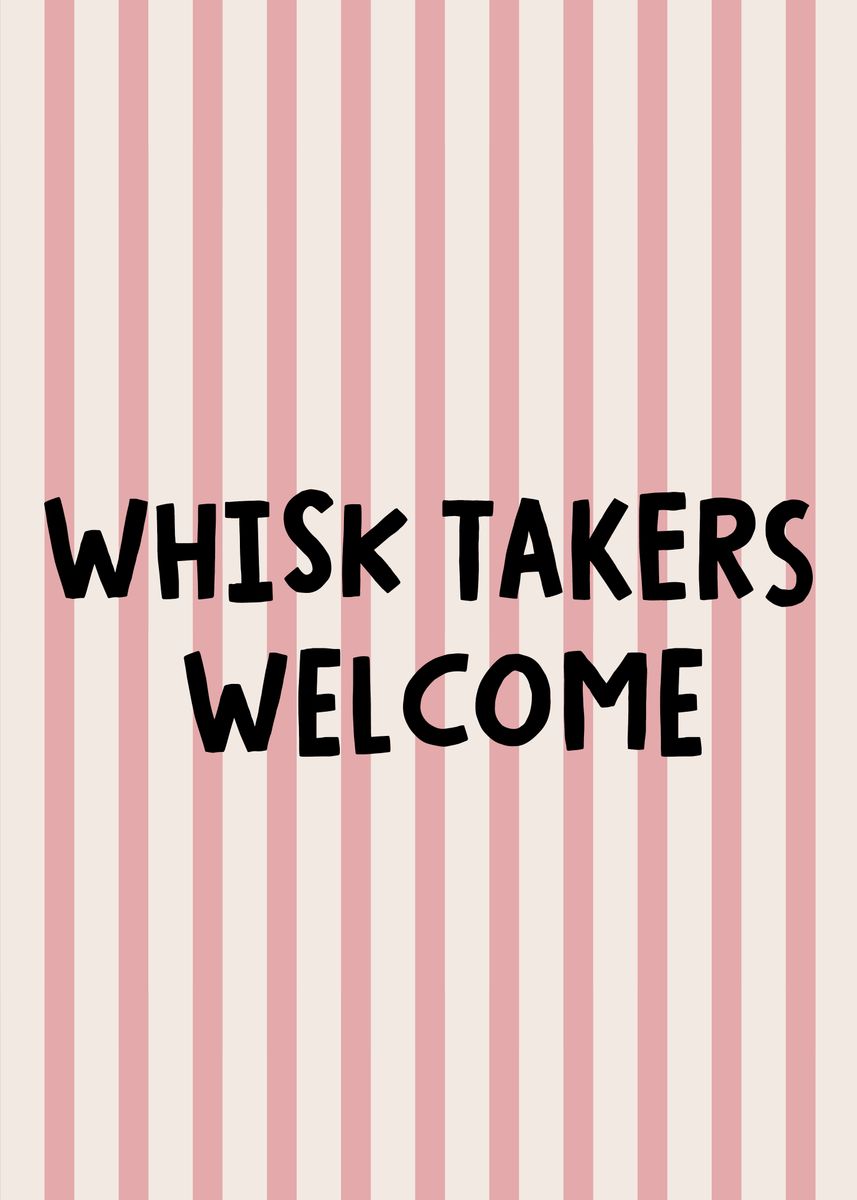 'Whisk Takers Welcome baking pun' Poster, picture, metal print, paint by TheYellowPlanet | Displate