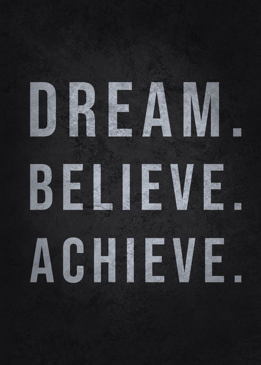 'Dream Believe Achieve' Poster, picture, metal print, paint by CHAN ...
