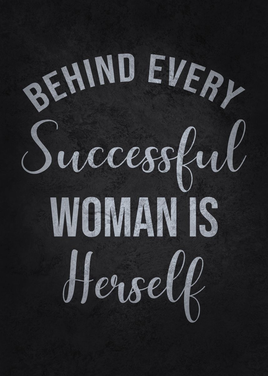 'Behind Every Successful Woman Is Herself' Poster, picture, metal print ...