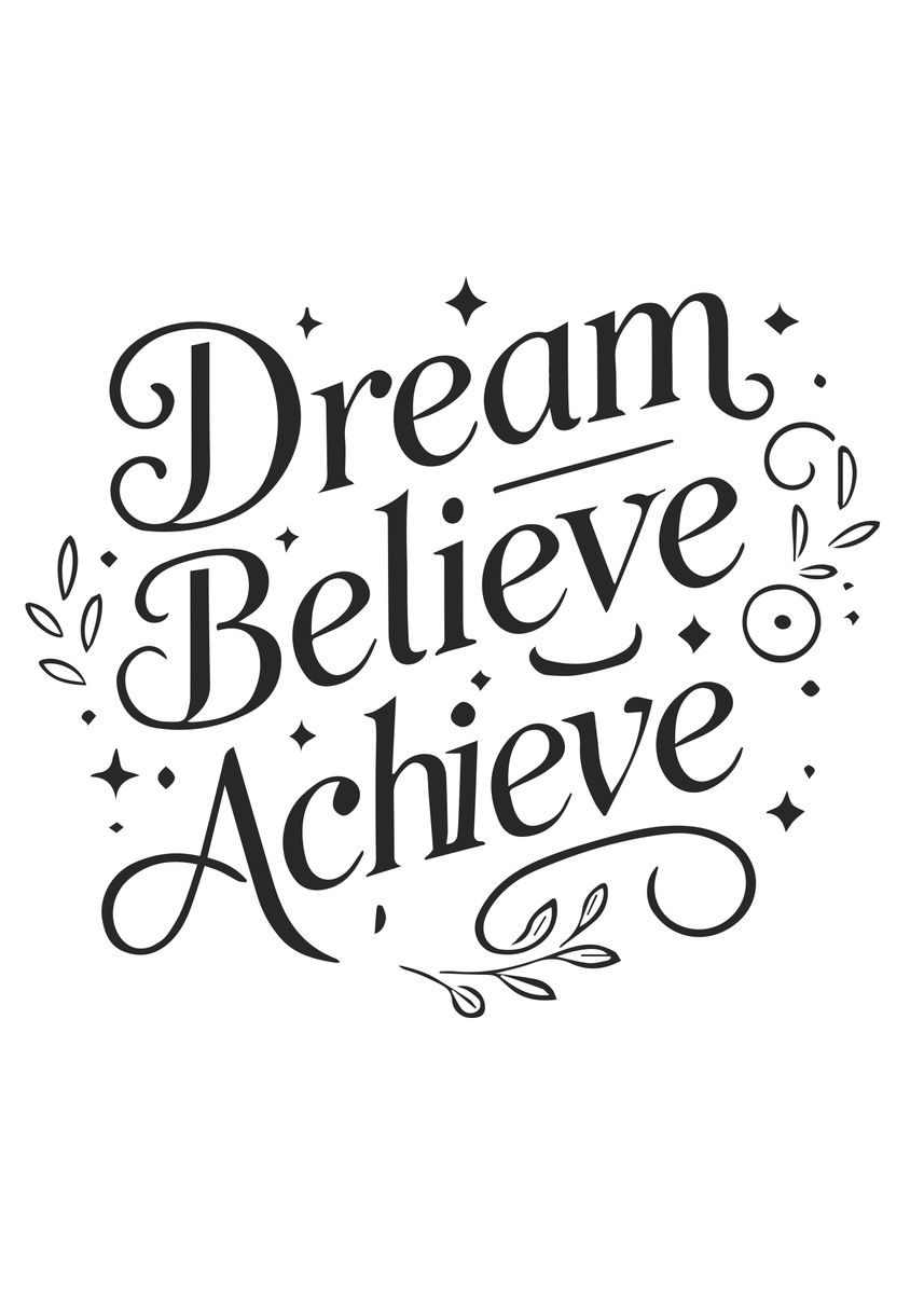 'Dream Believe Achieve' Poster, picture, metal print, paint by CHAN ...