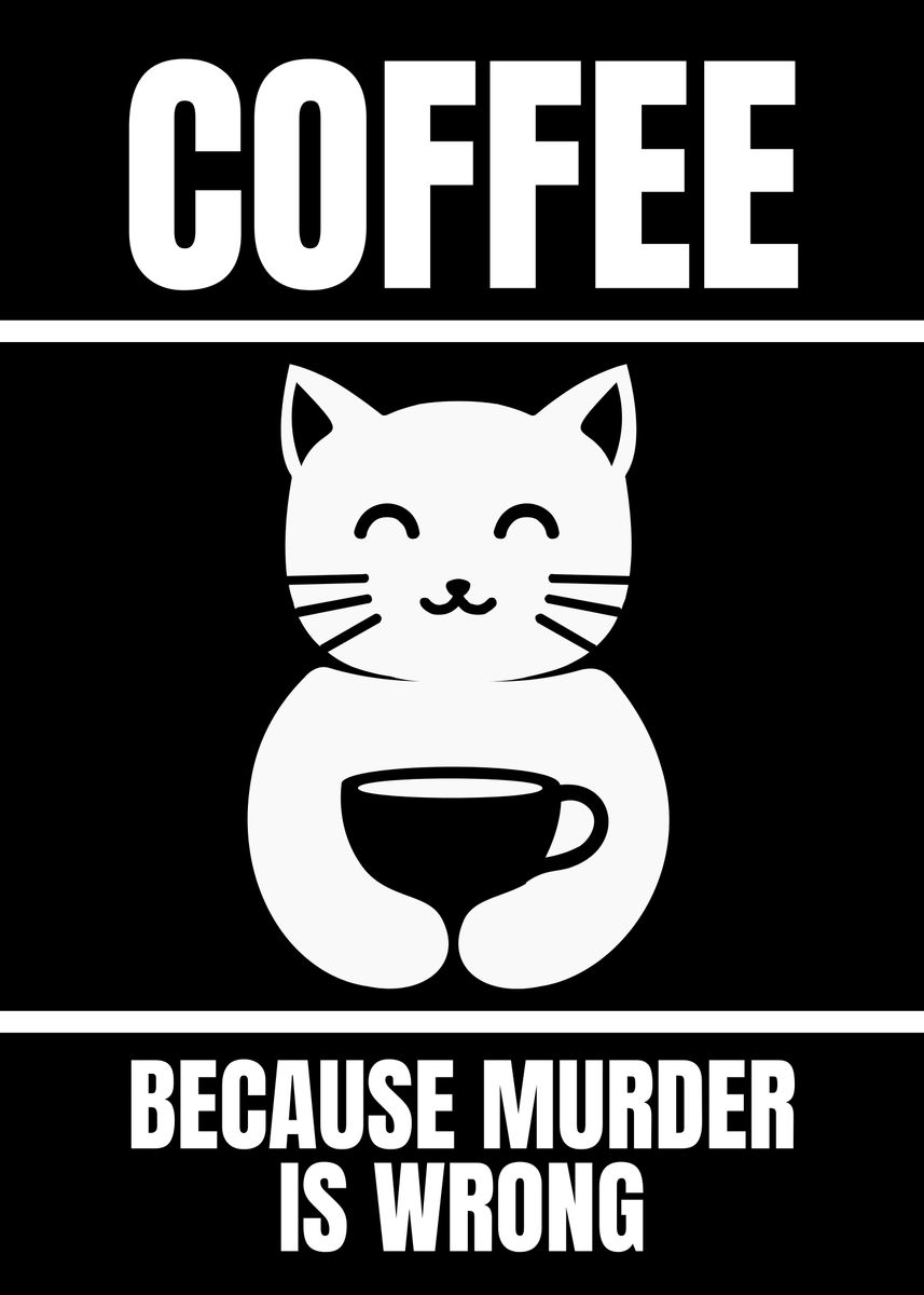 'Coffee because murder is wrong' Poster, picture, metal print, paint by Wezt Studio | Displate