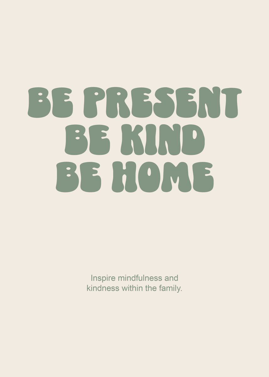 'Be Present Be Kind Be Home Poster - Family Quotes & Inspirational Wall ...