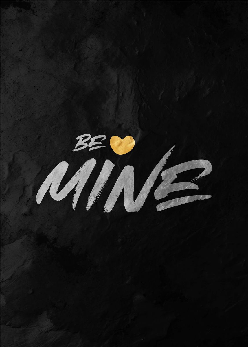 'Be Mine - Romantic Quote' Poster, picture, metal print, paint by ...