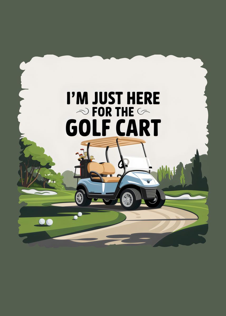 'Golfing - Im Just here for the Golfcart' Poster, picture, metal print ...