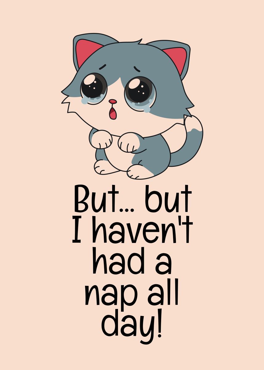'Sleepy Cat Meme, But I Need a Nap!' Poster, picture, metal print ...