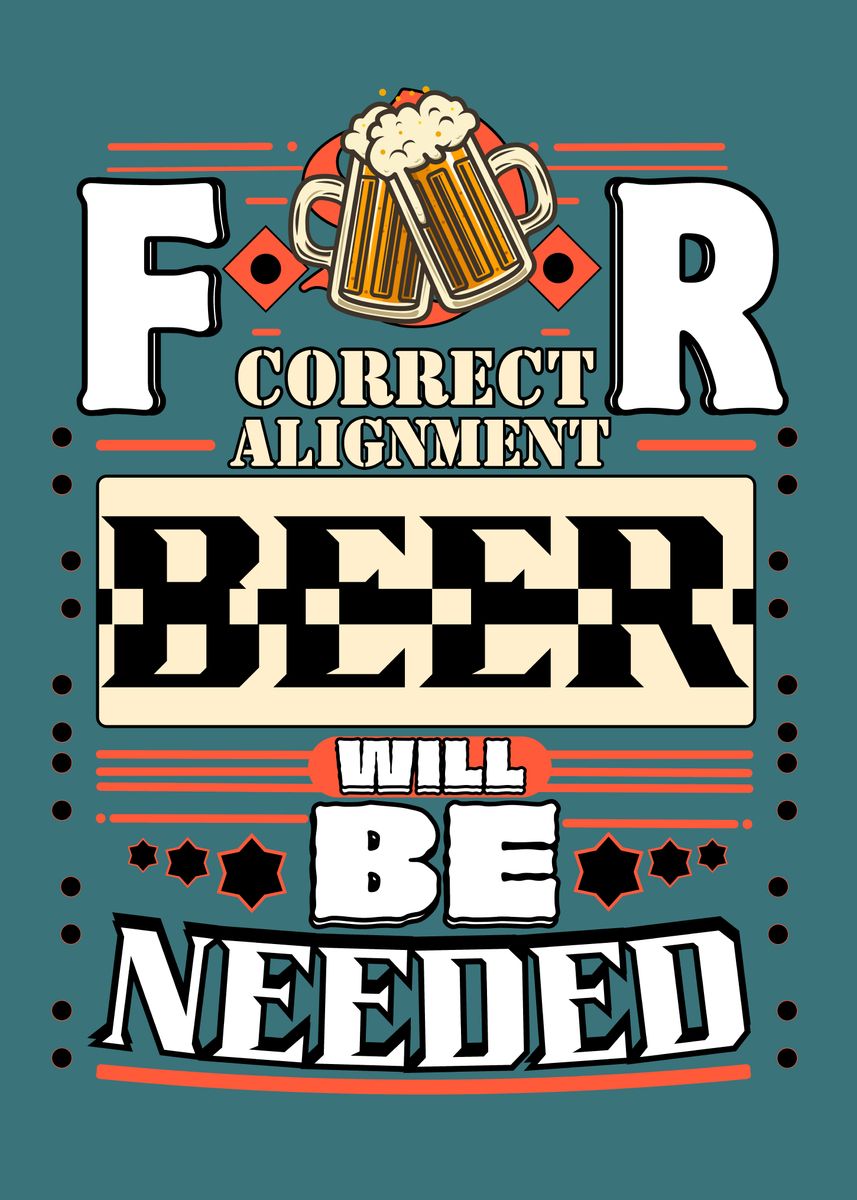 'Beer Needed For Alignment' Poster, picture, metal print, paint by Diz ...