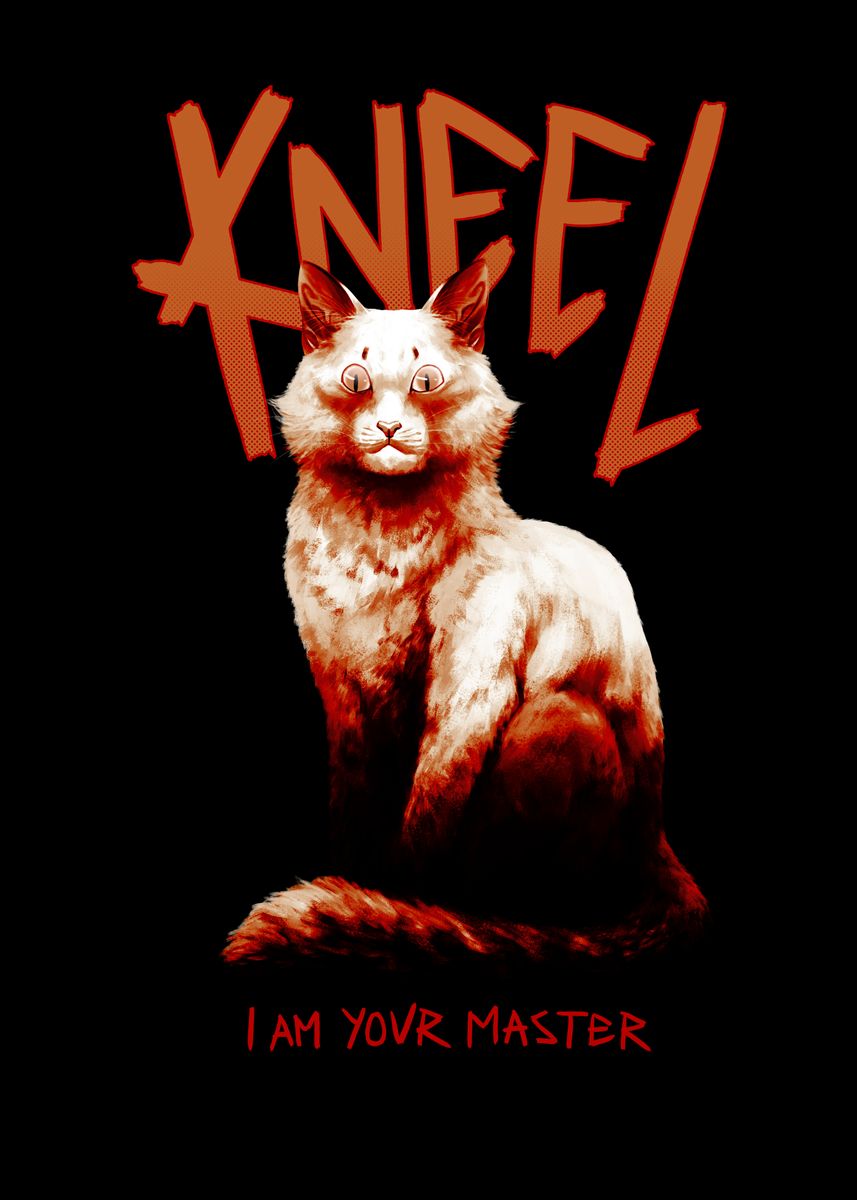'Kneel, I Am Your Master Cat' Poster, picture, metal print, paint by ...