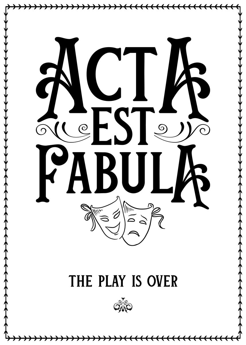 'Acta est fabula - The Play Is Over' Poster, picture, metal print ...