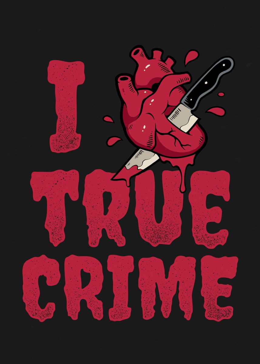 'I Love True Crime' Poster, picture, metal print, paint by B Cubed ...